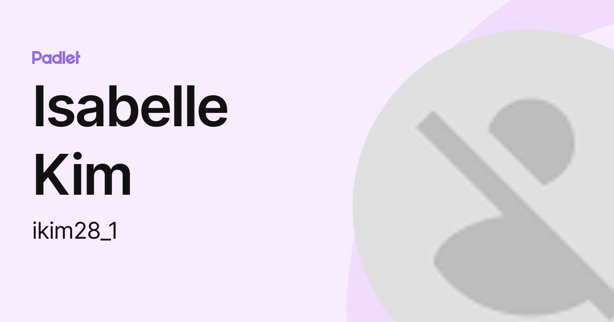 Isabelle Kim (ikim28_1) profile | Padlet