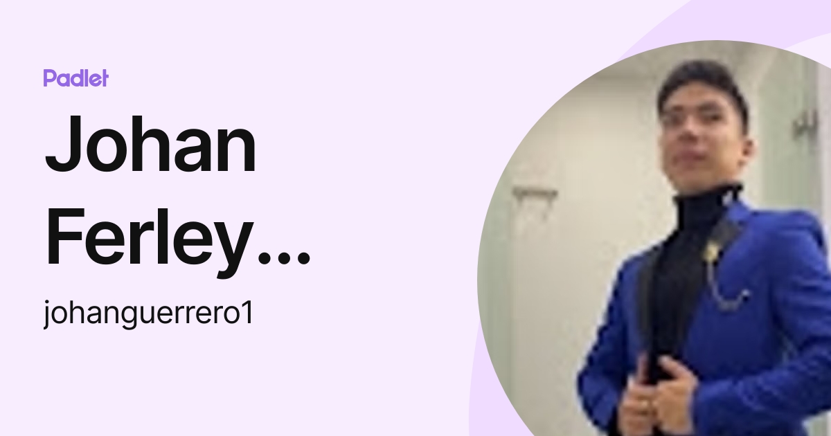 Johan Ferley Guerrero Suárez (johanguerrero1) profile | Padlet