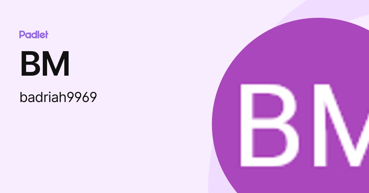 BM (badriah9969) profile | Padlet