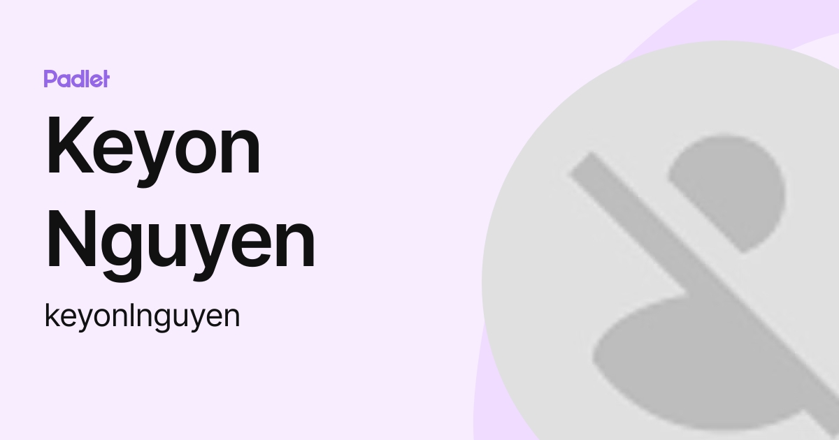 Keyon Nguyen (keyonlnguyen) profile | Padlet