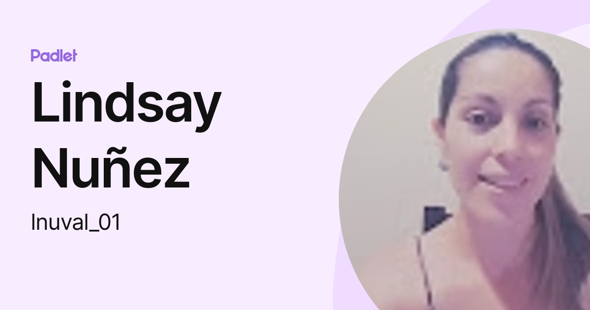 Lindsay Nuñez (lnuval_01) profile | Padlet