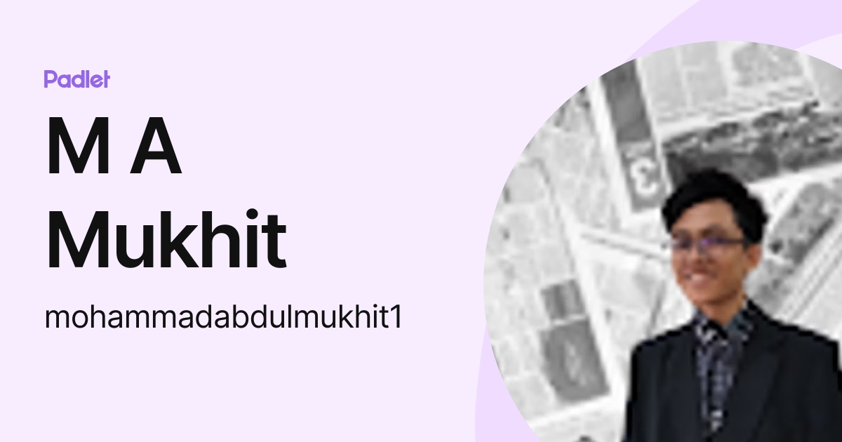 M A Mukhit (mohammadabdulmukhit1) profile | Padlet