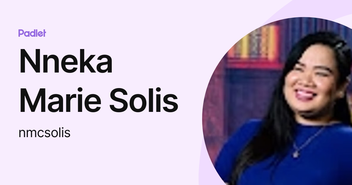 Nneka Marie Solis (nmcsolis) profile | Padlet