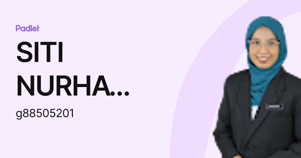 SITI NURHAWA BINTI MOHD SULAIMAN SHAH KPM-Guru (g88505201) profile | Padlet