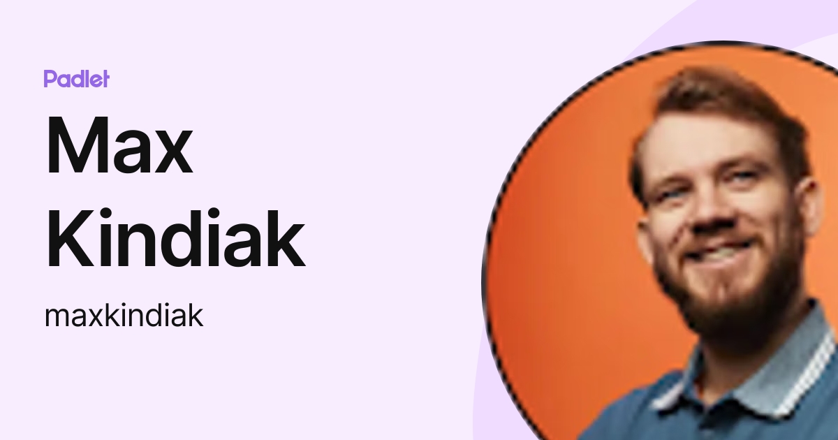 Max Kindiak (maxkindiak) profile | Padlet