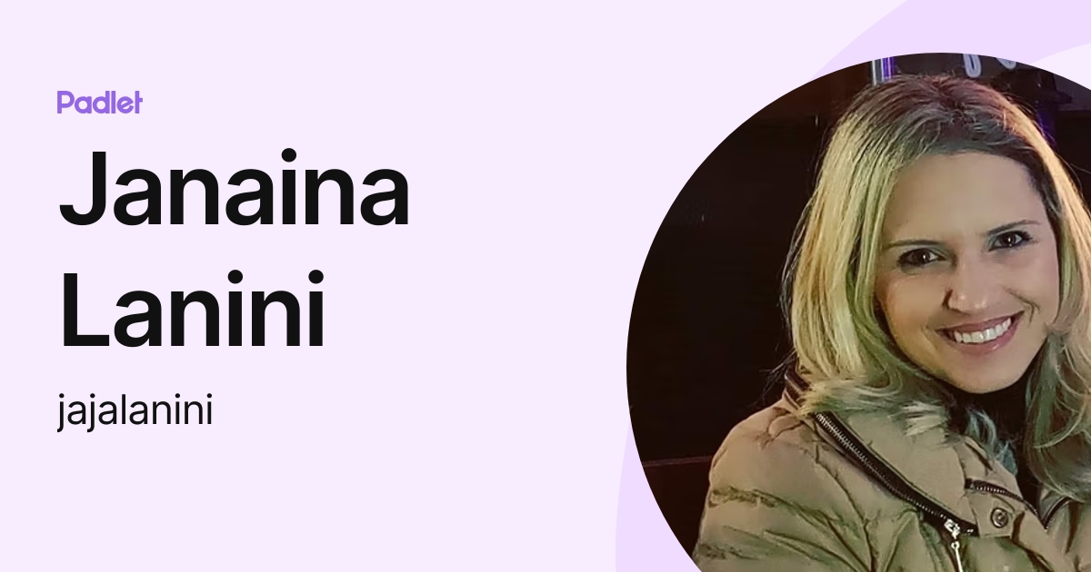 Janaina Lanini (jajalanini) profile | Padlet