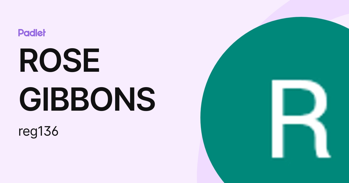 ROSE GIBBONS (reg136) profile | Padlet