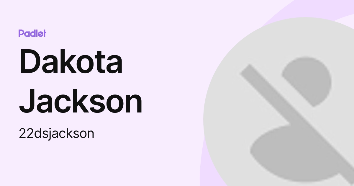 Dakota Jackson (22dsjackson) profile | Padlet