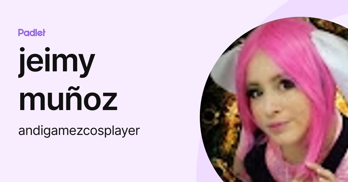 jeimy muñoz (andigamezcosplayer) profile | Padlet