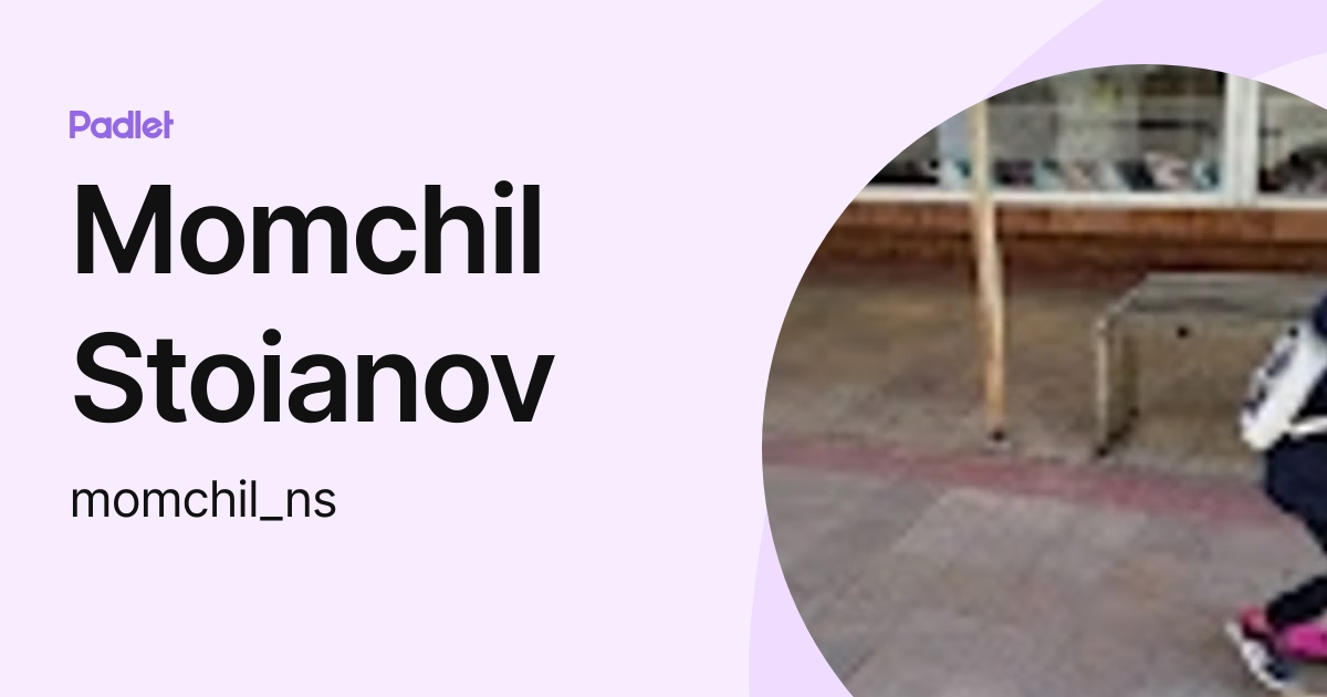 Momchil Stoianov (momchil_ns) profile | Padlet