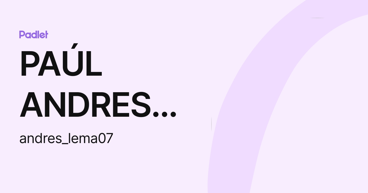 PAÚL ANDRES LEMA GUANOQUIZA (andres_lema07) profile | Padlet