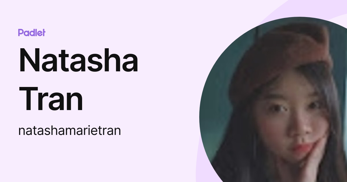 Natasha Tran (natashamarietran) profile | Padlet