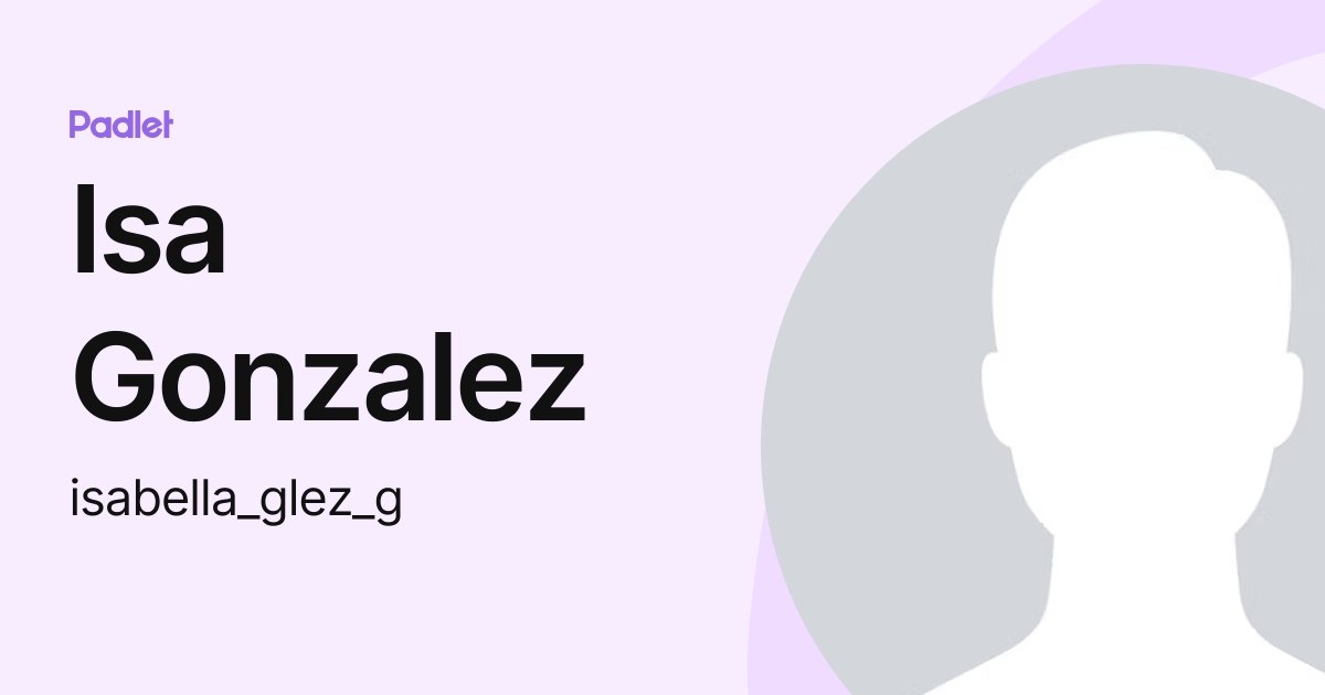 Isa Gonzalez (isabella_glez_g) profile | Padlet