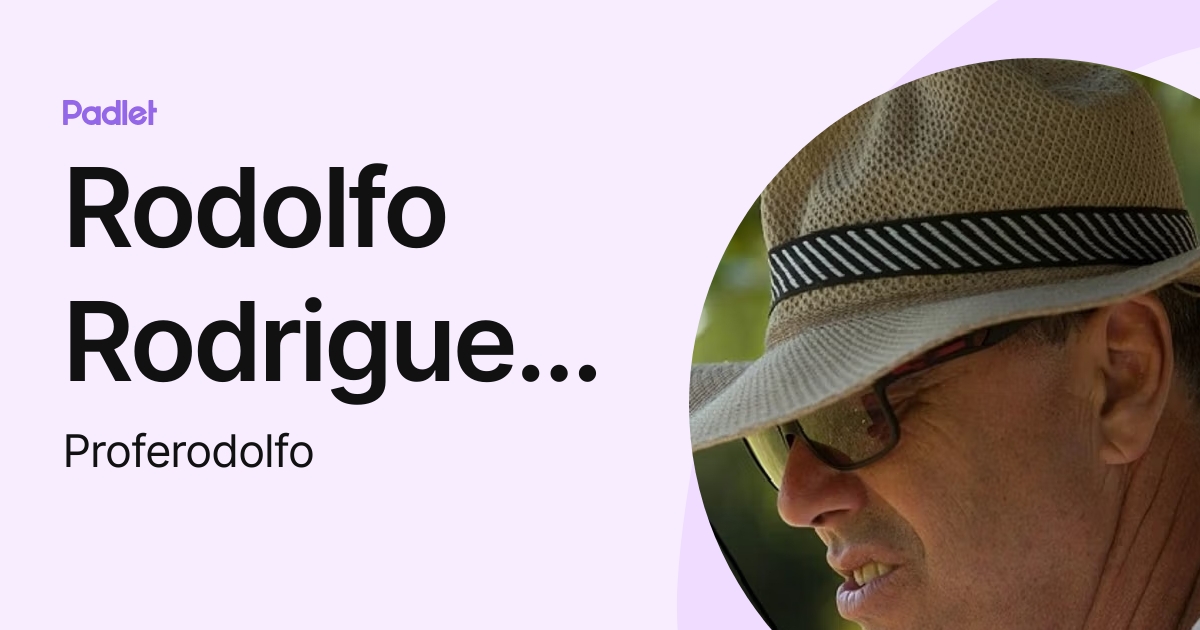 Rodolfo Rodriguez Trejo (Proferodolfo) profile | Padlet