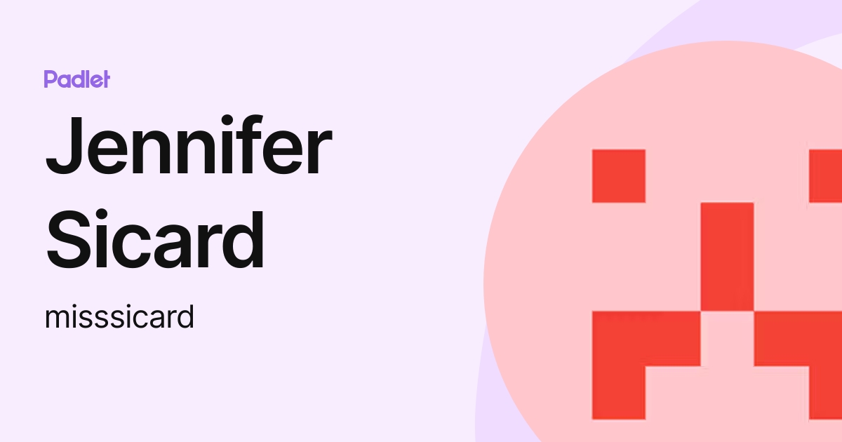 Jennifer Sicard (misssicard) profile | Padlet