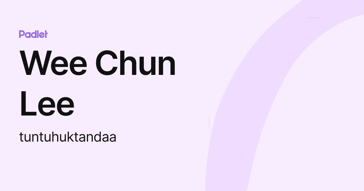 Wee Chun Lee (tuntuhuktandaa) profile | Padlet