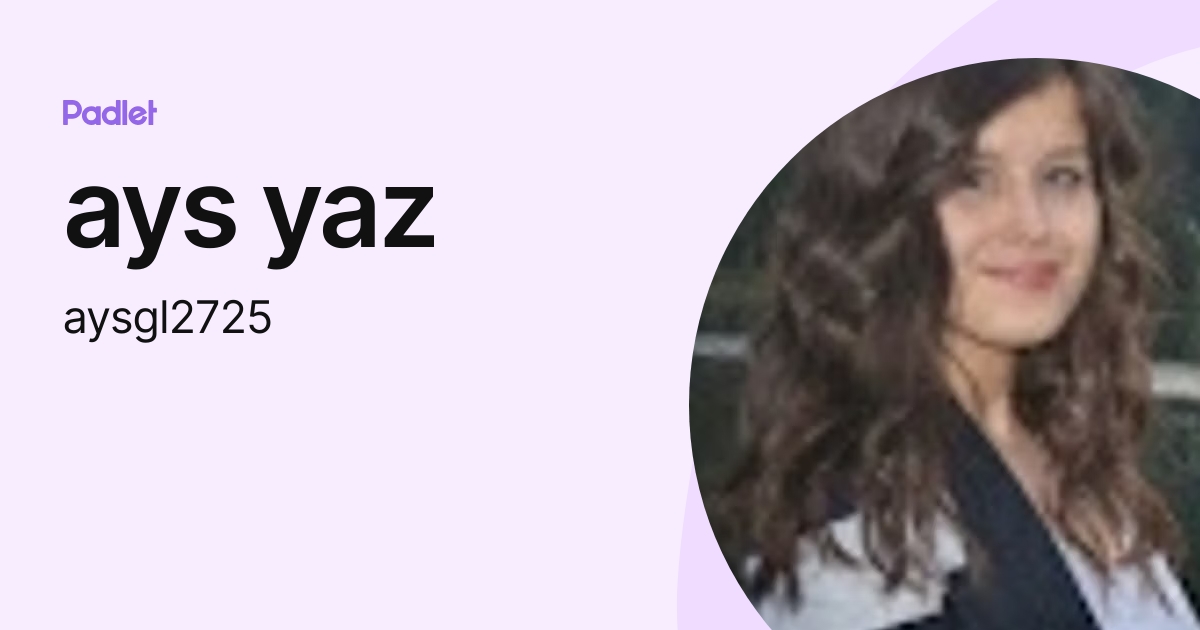 ays yaz (aysgl2725) profile | Padlet