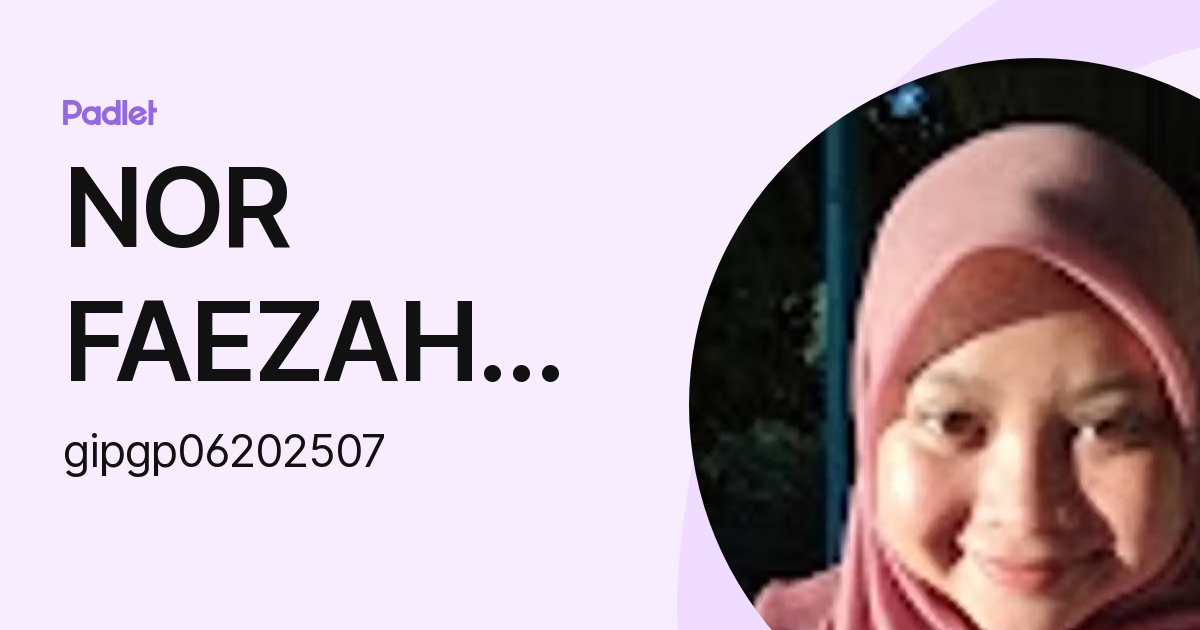 NOR FAEZAH BINTI DAHARI IPG-Pelajar (gipgp06202507) profile | Padlet