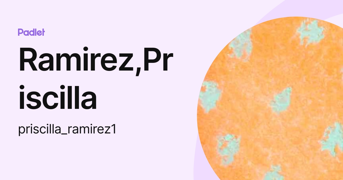 Ramirez,Priscilla (priscilla_ramirez1) profile | Padlet