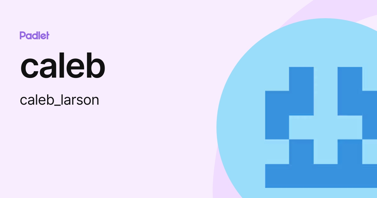 caleb (caleb_larson) profile | Padlet