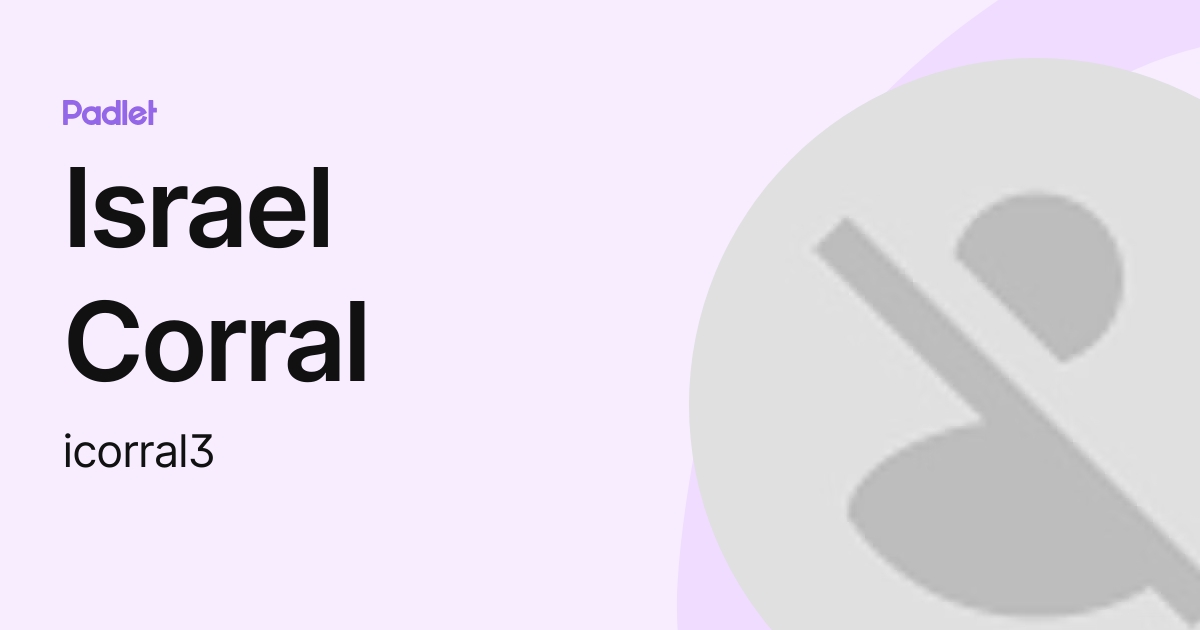 Israel Corral (icorral3) profile | Padlet