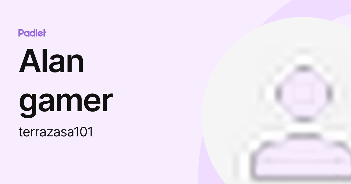 Alan gamer (terrazasa101) profile | Padlet