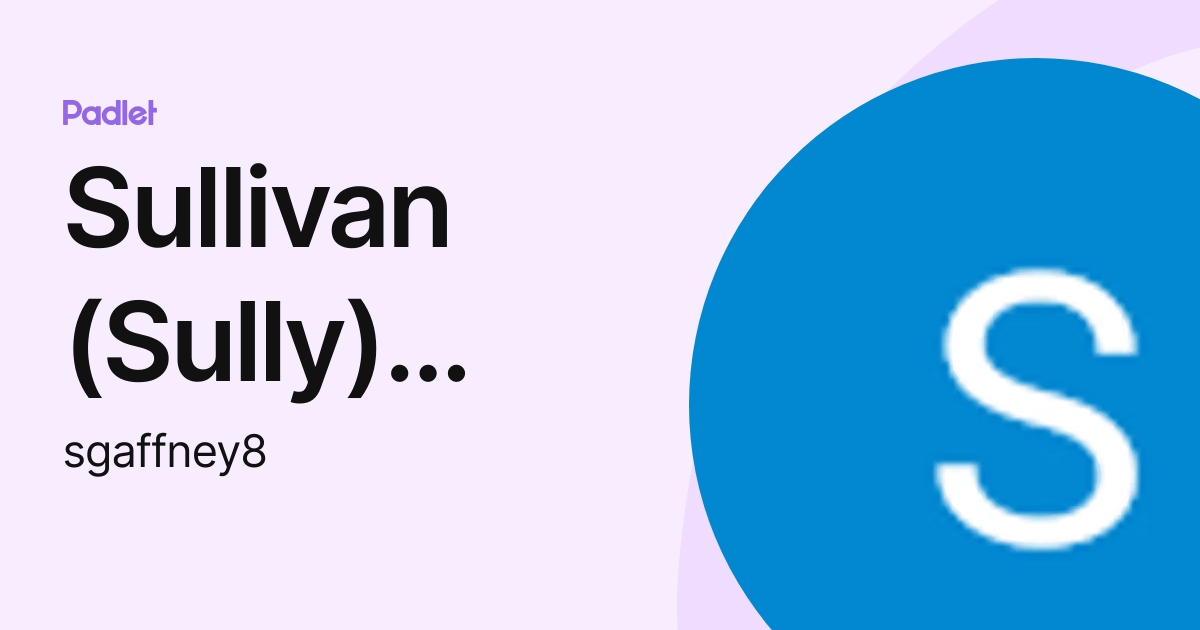 Sullivan (Sully) Gaffney (sgaffney8) profile | Padlet
