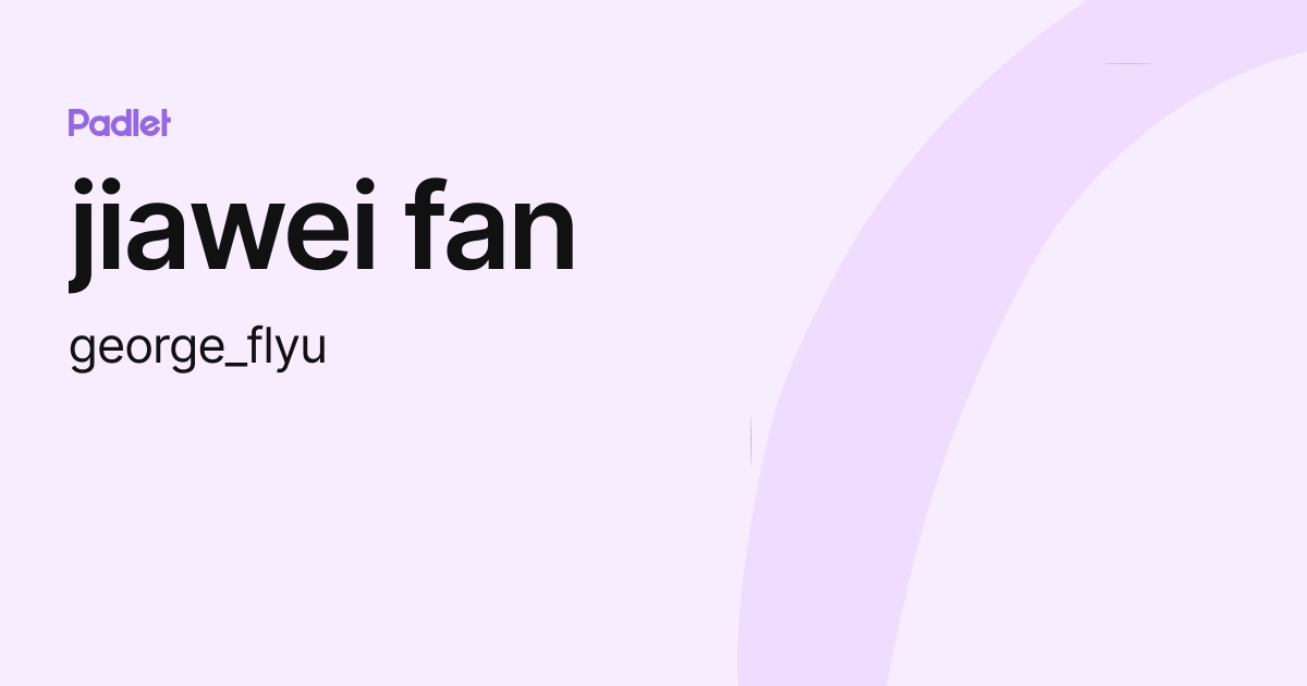 jiawei fan (george_flyu) profile | Padlet