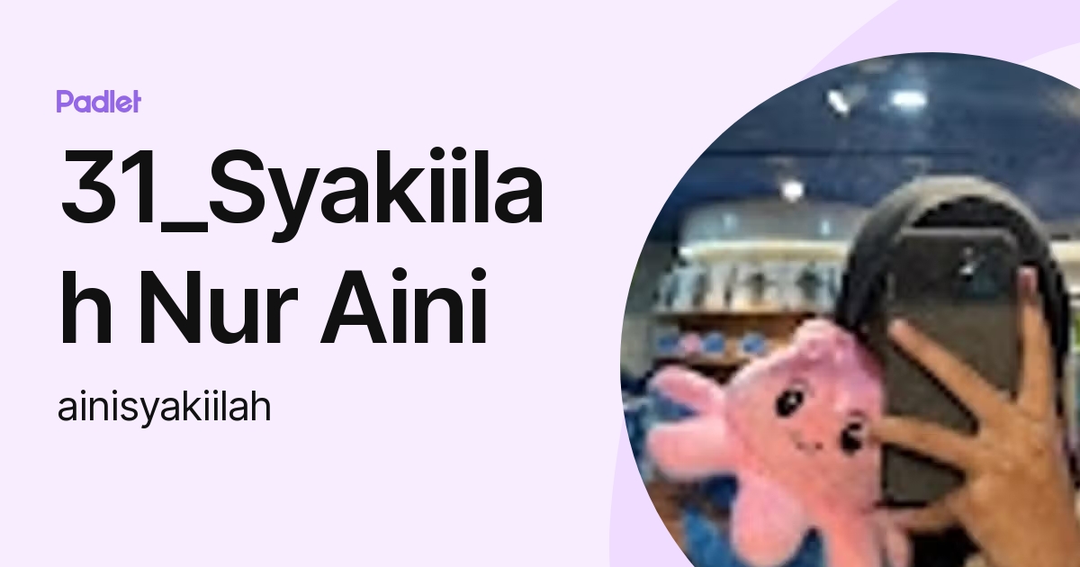 31_Syakiilah Nur Aini (ainisyakiilah) profile | Padlet