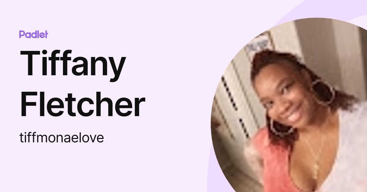 Tiffany Fletcher (tiffmonaelove) profile | Padlet