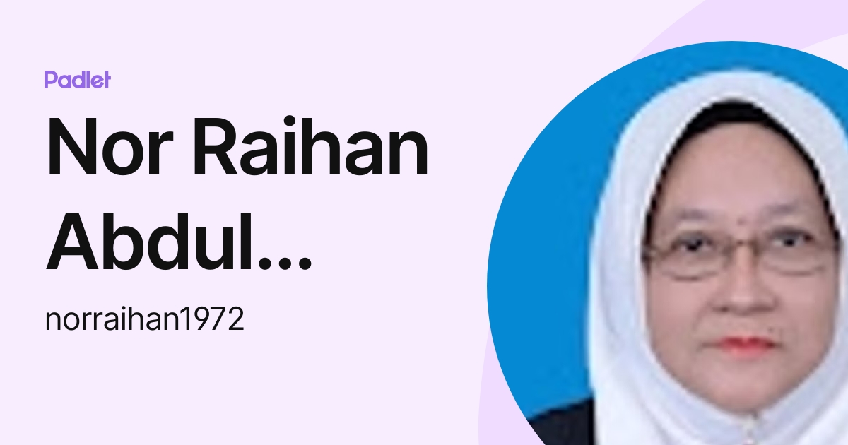 Nor Raihan Abdul Rahman (norraihan1972) profile | Padlet