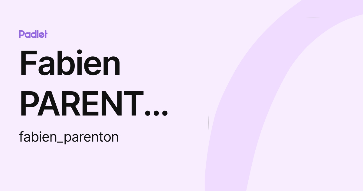 Fabien PARENTON (fabien_parenton) profile | Padlet