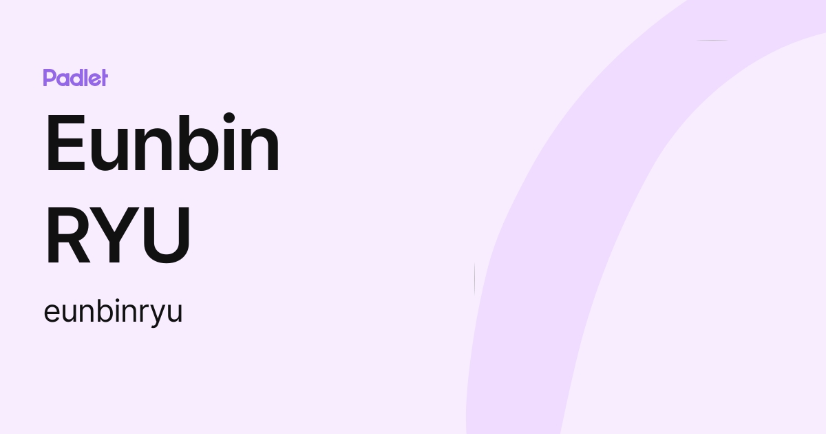 Eunbin RYU (eunbinryu) profile | Padlet