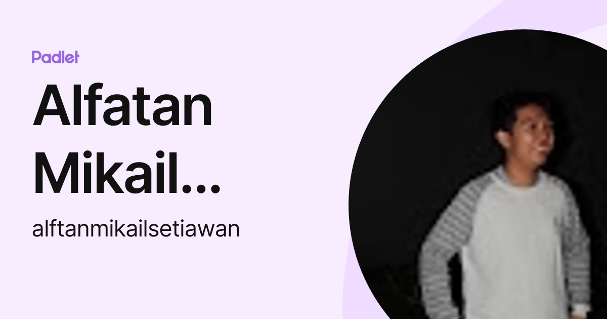 Alfatan Mikail Setiawan (alftanmikailsetiawan) profile | Padlet