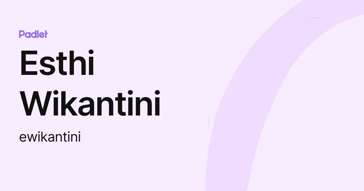 Esthi Wikantini (ewikantini) profile | Padlet