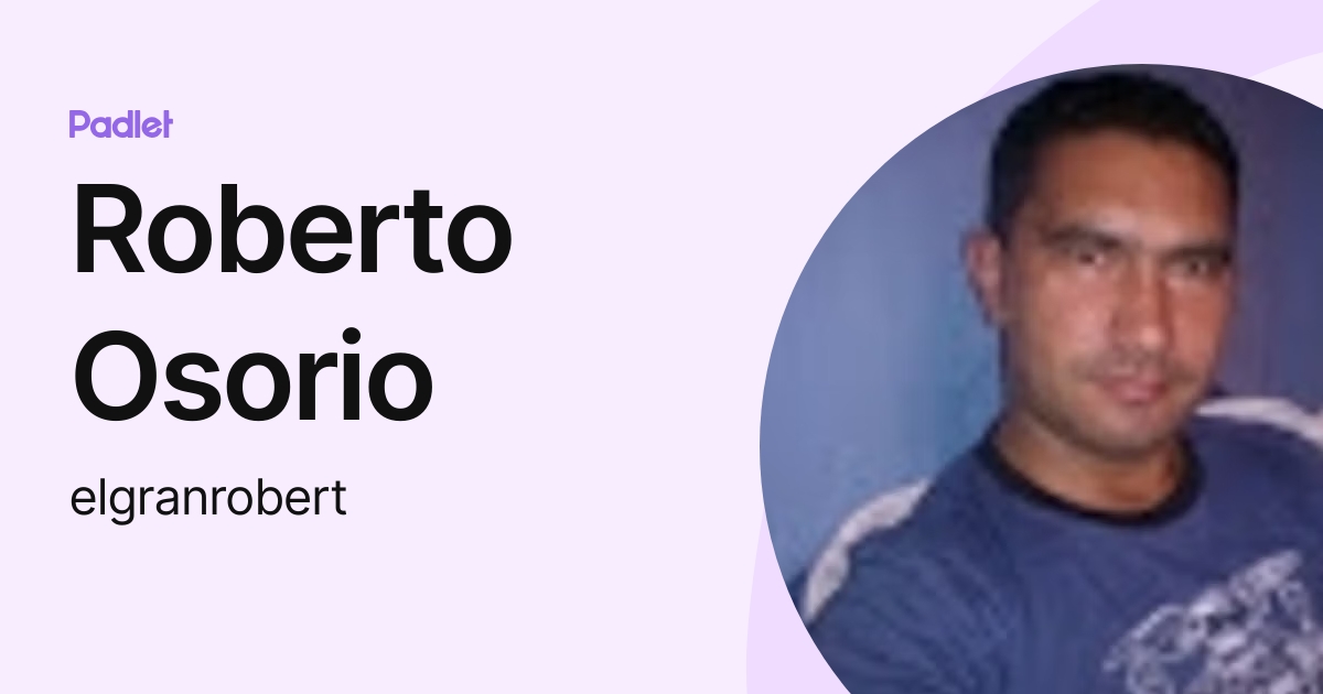 Roberto Osorio (elgranrobert) profile | Padlet
