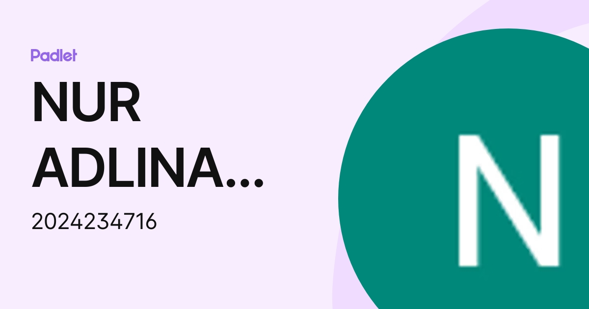 NUR ADLINA ILYANA FAIZUL IKRAM (2024234716) profile | Padlet