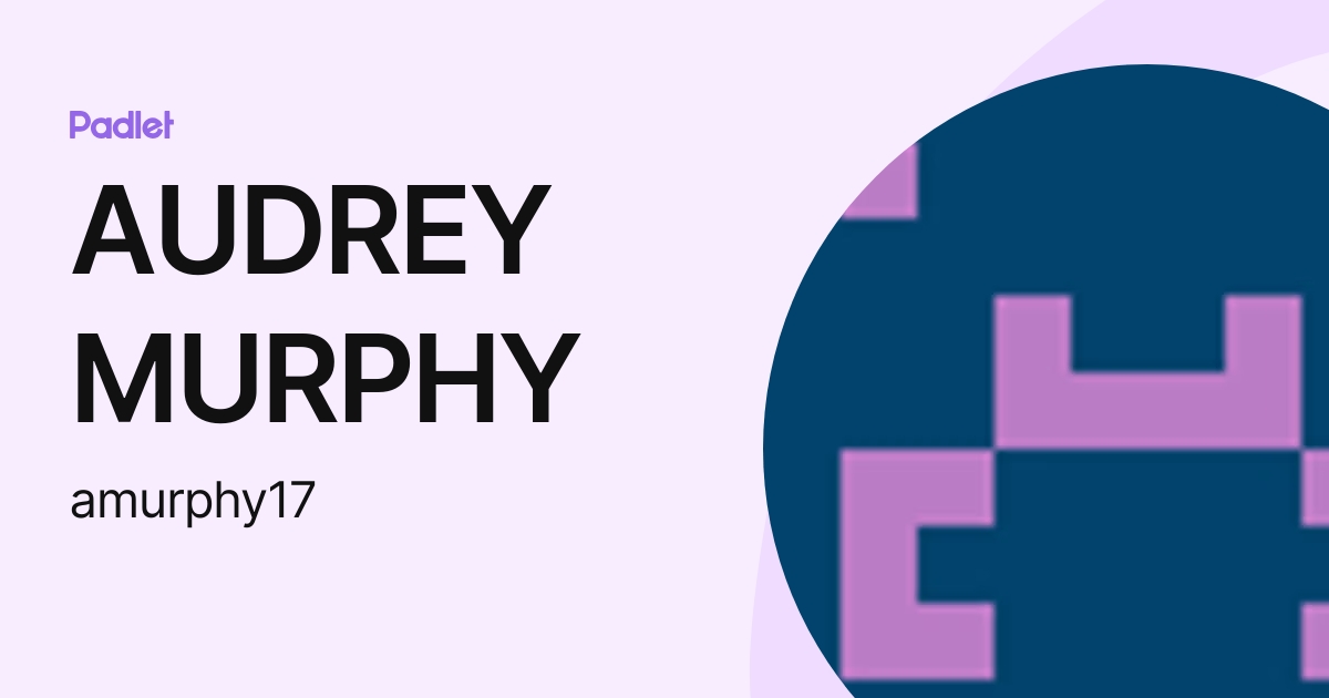 AUDREY MURPHY (amurphy17) profile | Padlet
