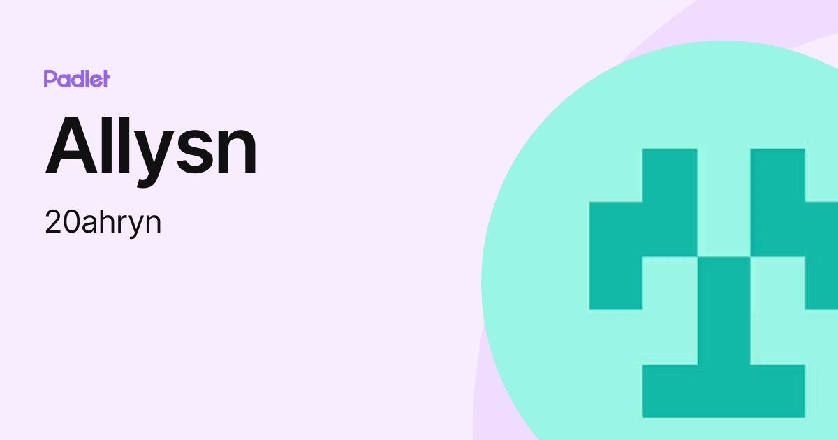 Allysn (20ahryn) profile | Padlet