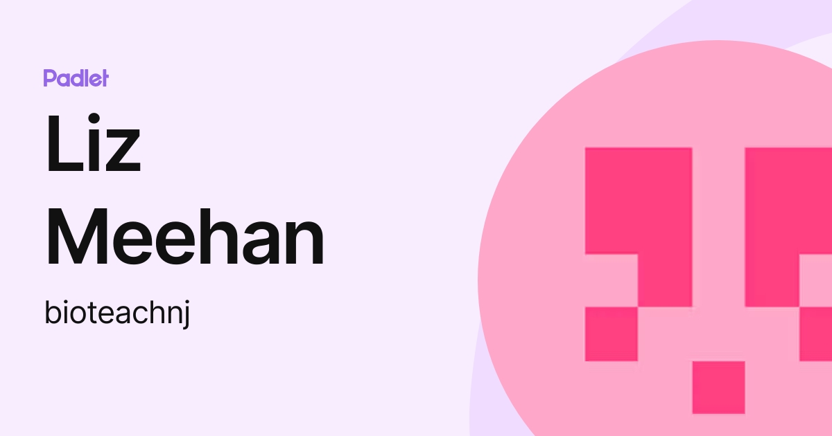 Liz Meehan (bioteachnj) profile | Padlet