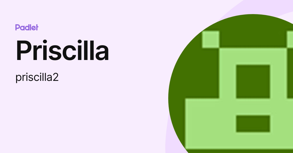 Priscilla (priscilla2) profile | Padlet