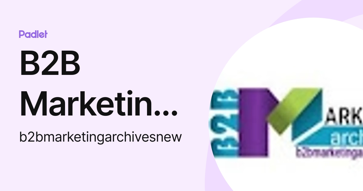 B2B Marketing Archives (b2bmarketingarchivesnew) profile | Padlet