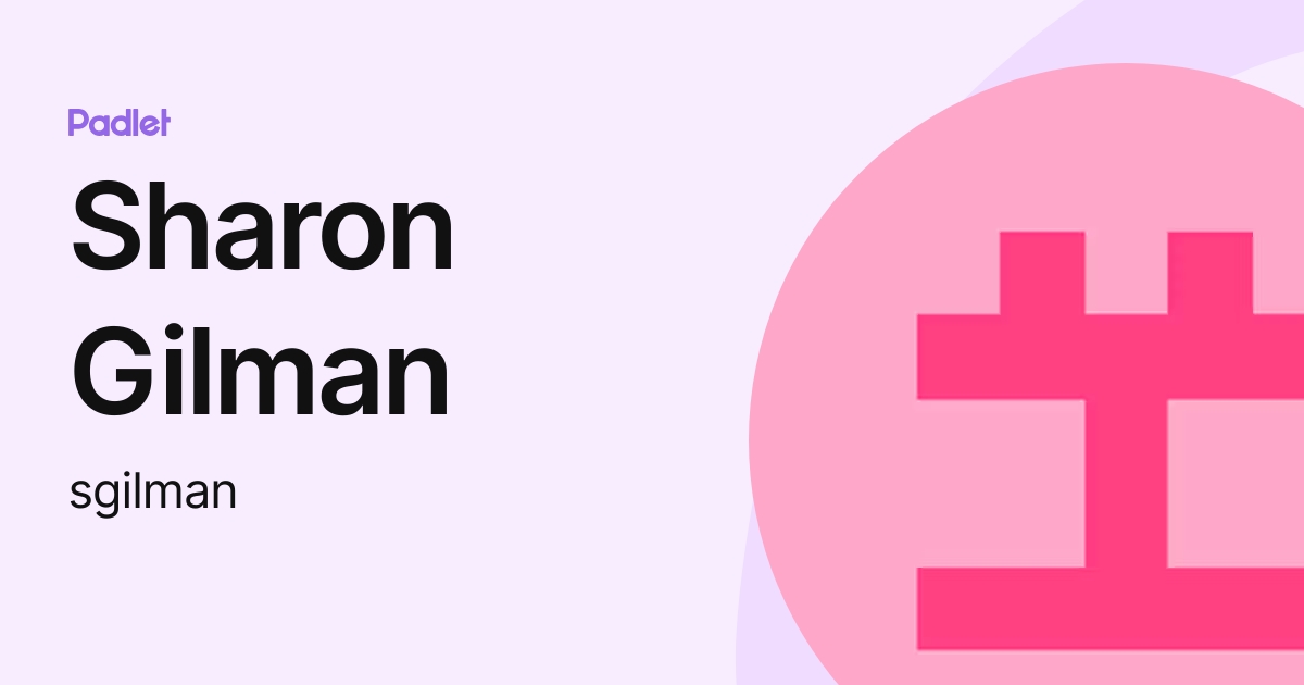 Sharon Gilman (sgilman) profile | Padlet