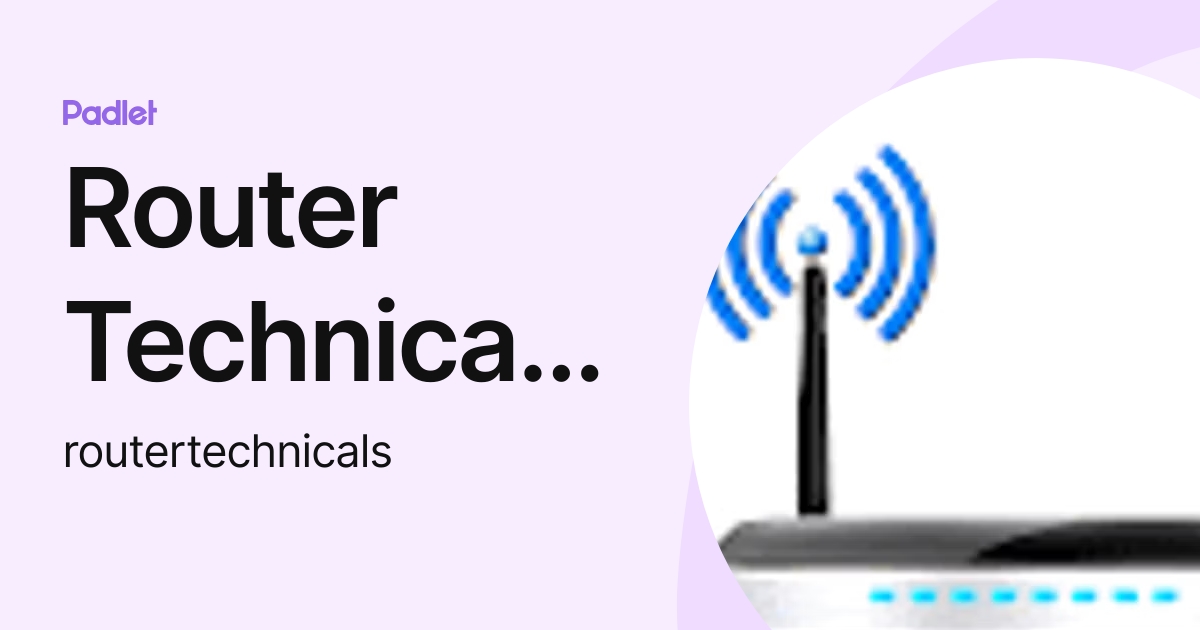 Router Technical Support (routertechnicals) profile | Padlet