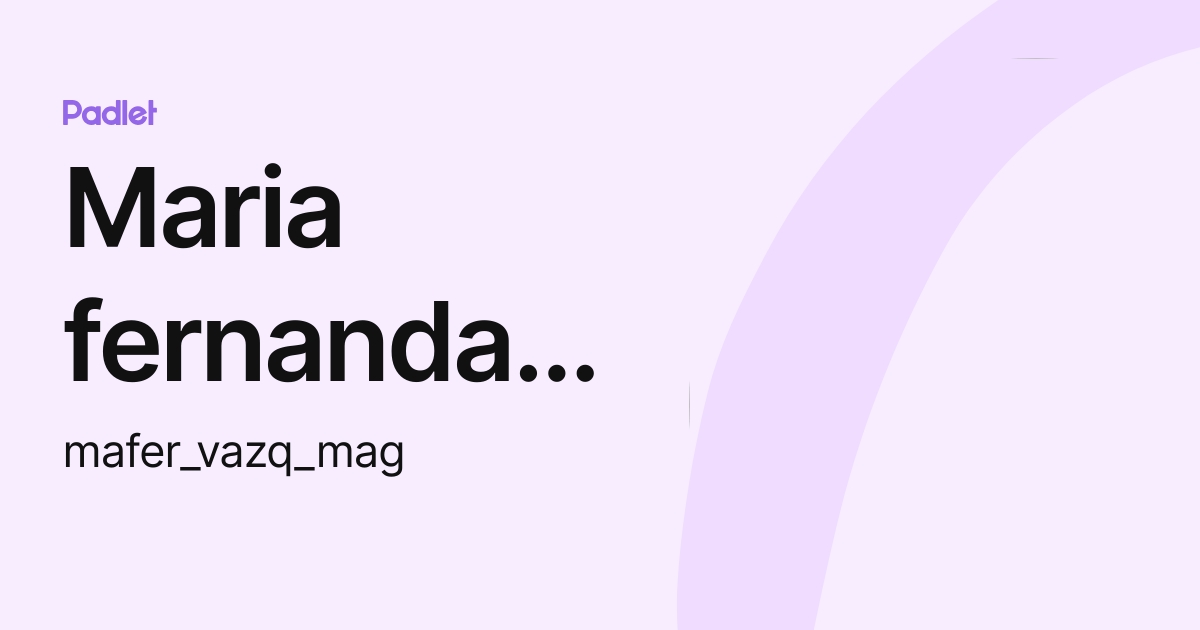 Maria fernanda Vazquez (mafer_vazq_mag) profile | Padlet