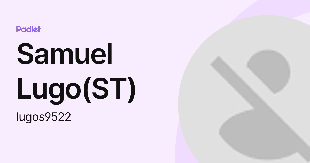 Samuel Lugo(ST) (lugos9522) profile | Padlet