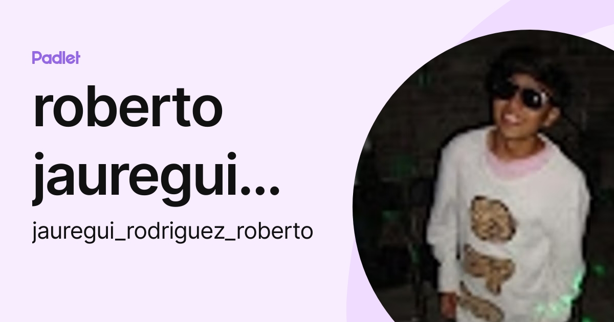 roberto jauregui rodriguez (jauregui_rodriguez_roberto) profile | Padlet
