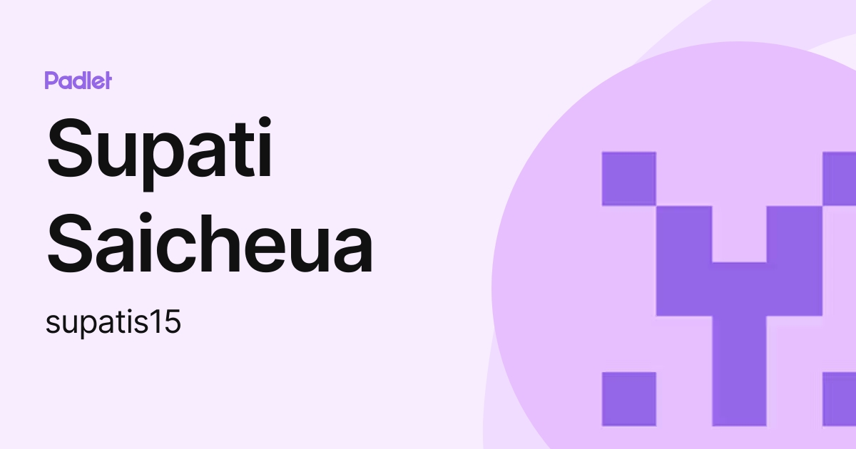 Supati Saicheua (supatis15) profile | Padlet