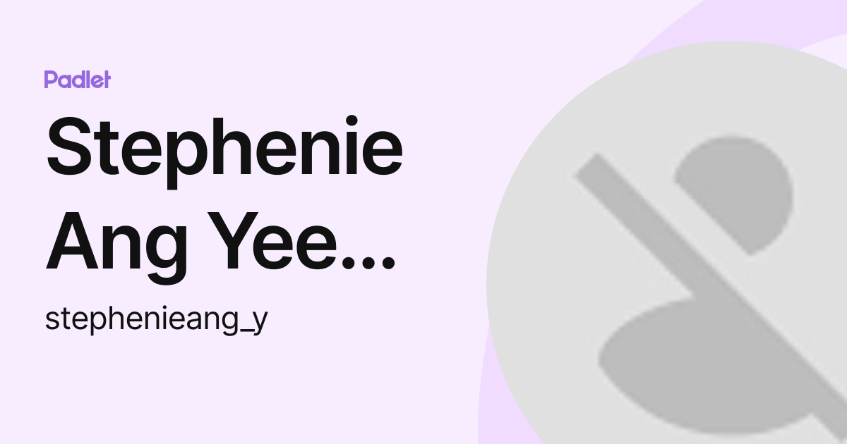 Stephenie Ang Yee Ning (stephenieang_y) profile | Padlet