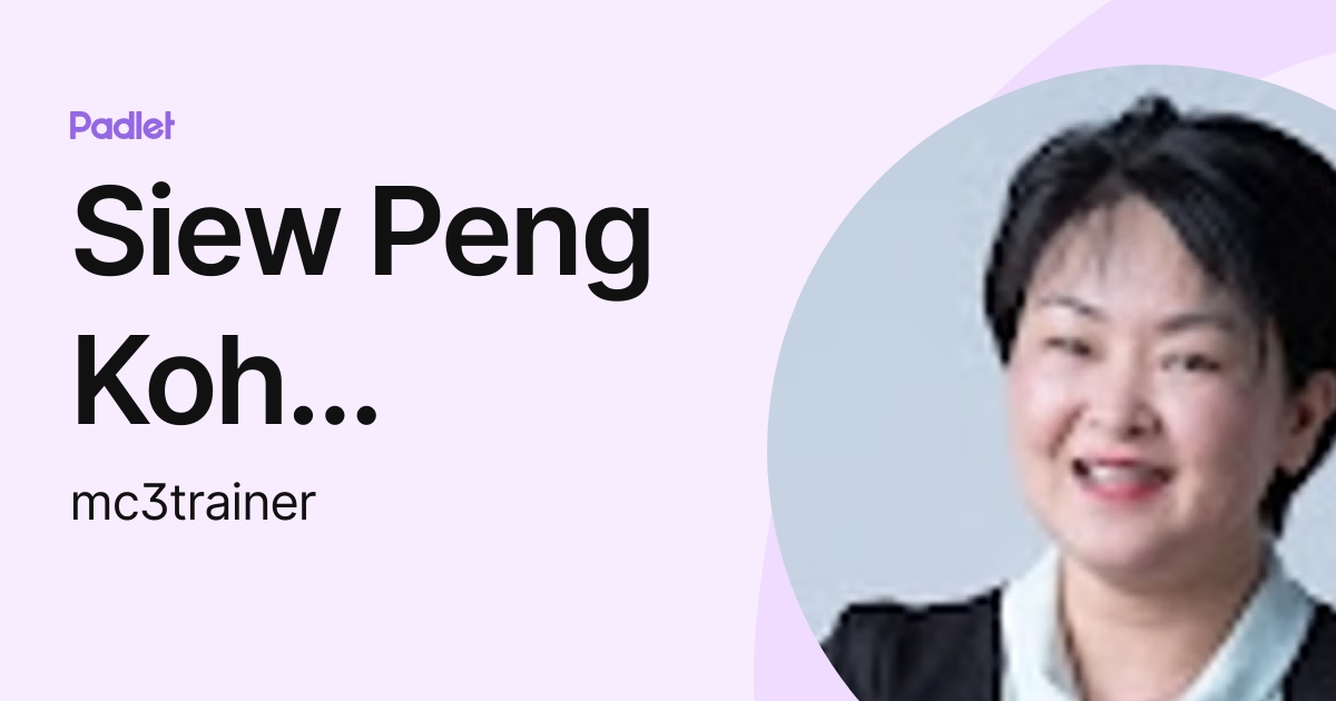 Siew Peng Koh (SGMCE) (mc3trainer) profile | Padlet